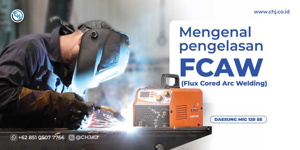 Pengelasan Flux Cored Arc Welding (FCAW) - Citra Harapan Jaya