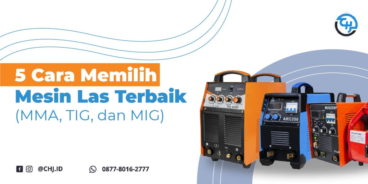 5 CARA MEMILIH MESIN LAS TERBAIK (MMA, TIG, DAN MIG) - CHJ